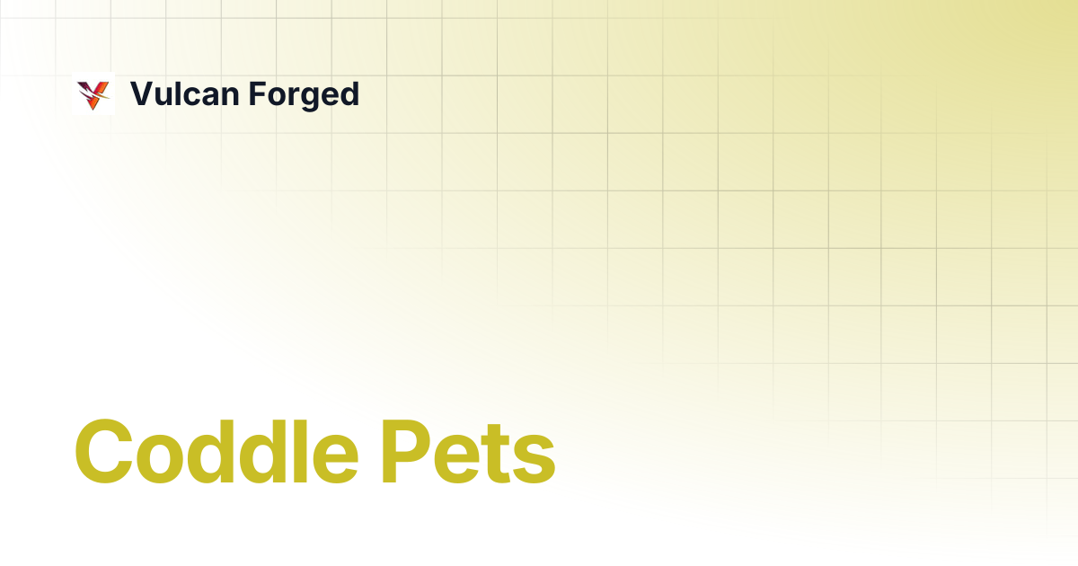 Coddle Pets | Vulcan Forged